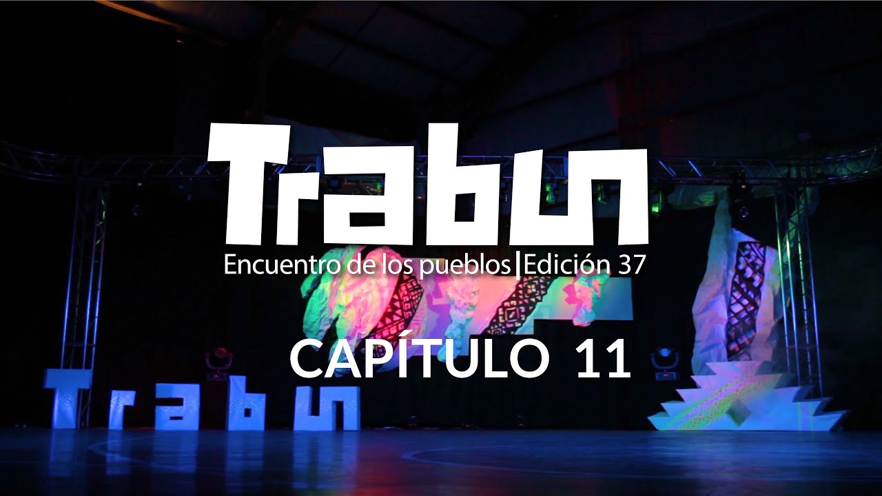 Capítulo 11 - Trabun 37 - Encuentro de los Pueblos - YouTube