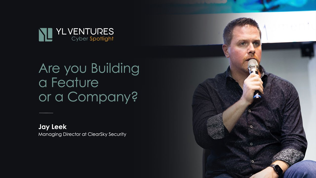 Cyber Spotlight: Are you building a feature or a company? - Jay Leek ...