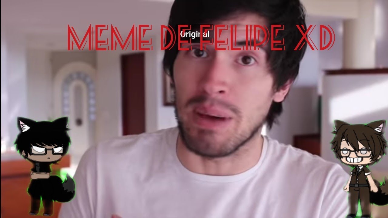 meme de Felipe xd(leer descripción) - YouTube