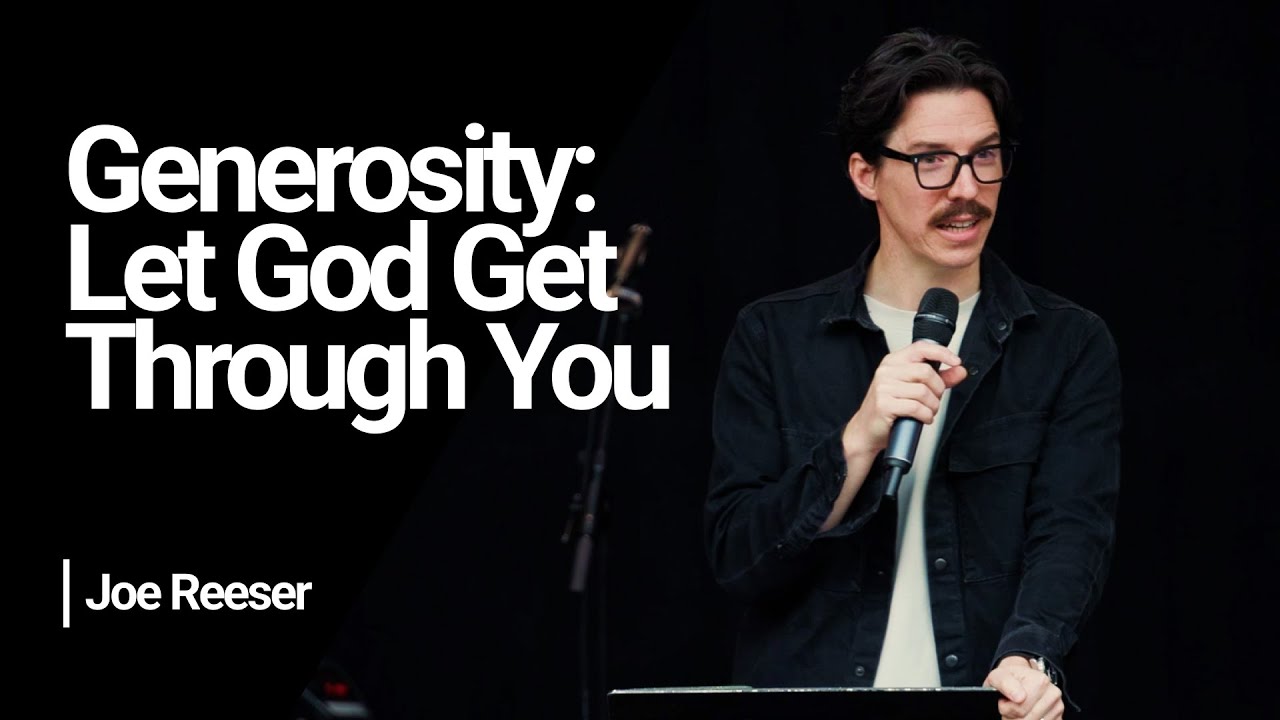 Generosity: Let God Get Through You — Joe Reeser - YouTube