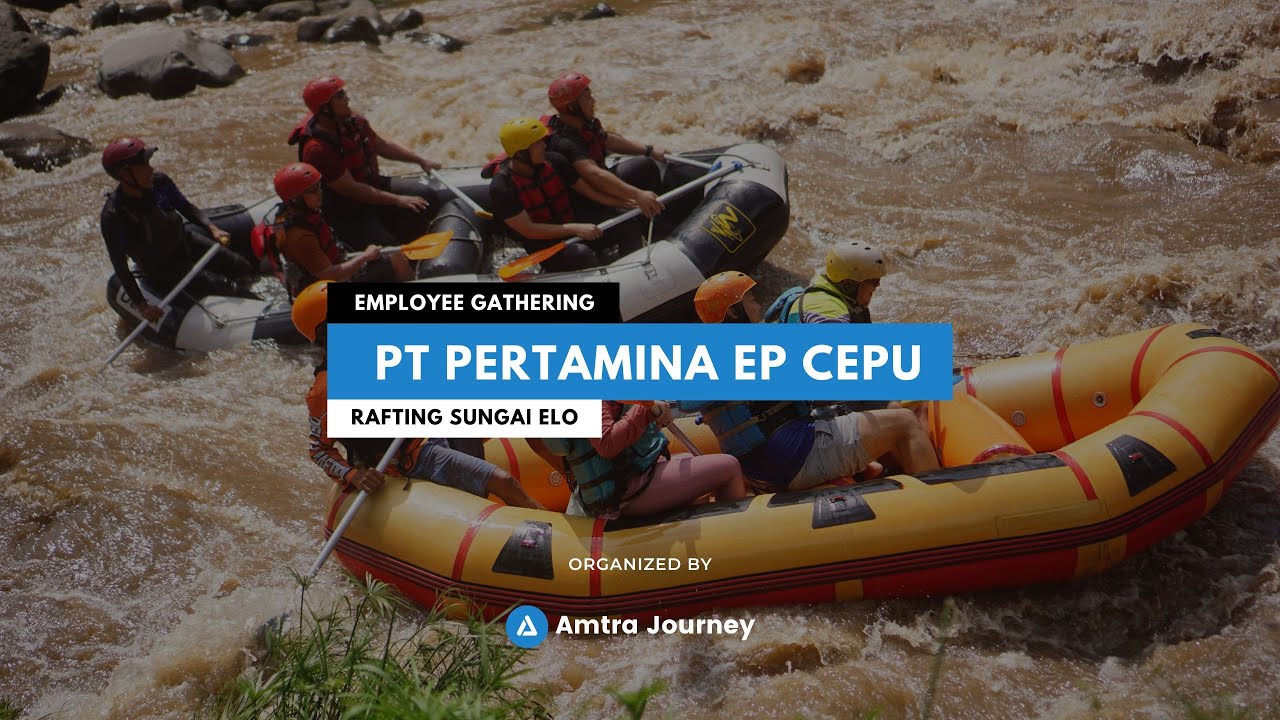[FULL] EMPLOYEE GATHERING PT PERTAMINA EP CEPU RAFTING SUNGAI ELO ...