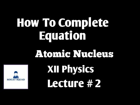 How To Complete Equation || Atomic Nucleus || Xii Physics || Lecture #2 ...