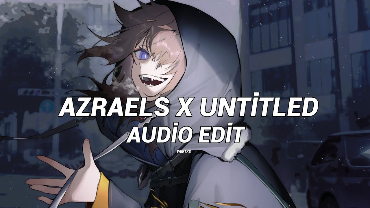 AZRAELS X UNTİTLED 13 | EDİT AUDİO - YouTube