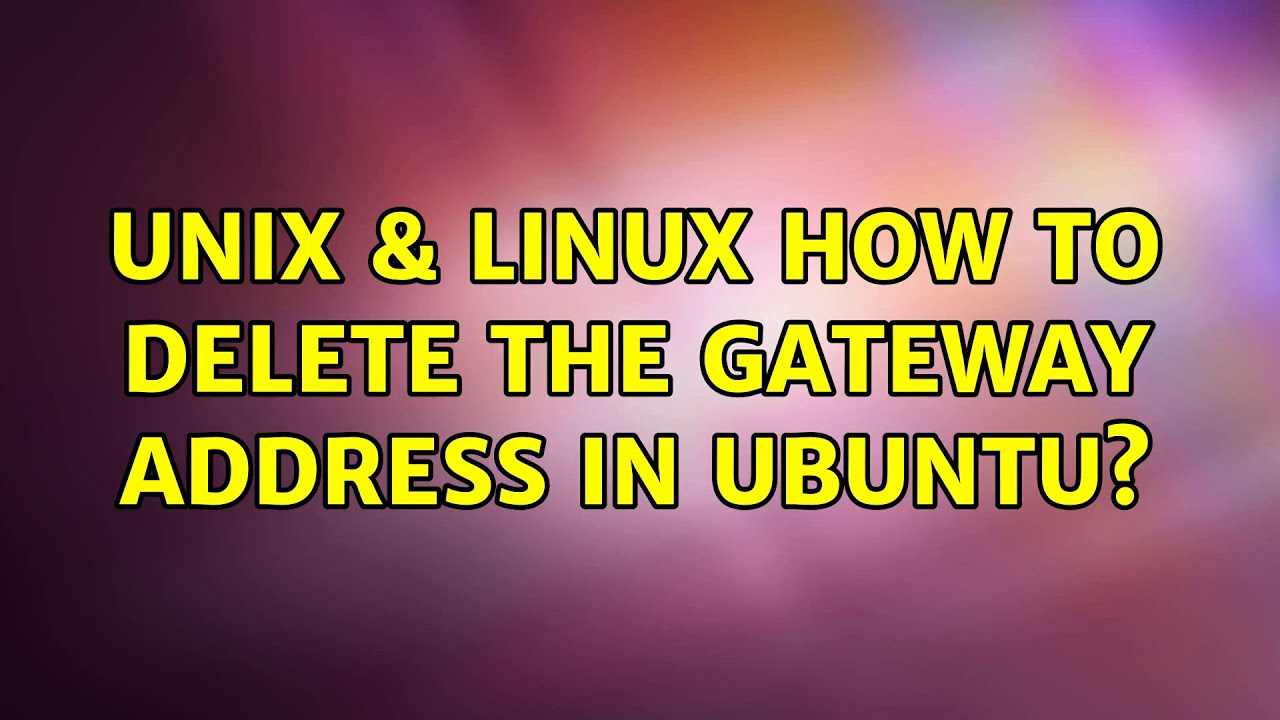 Unix & Linux: How to delete the gateway address in Ubuntu? - YouTube