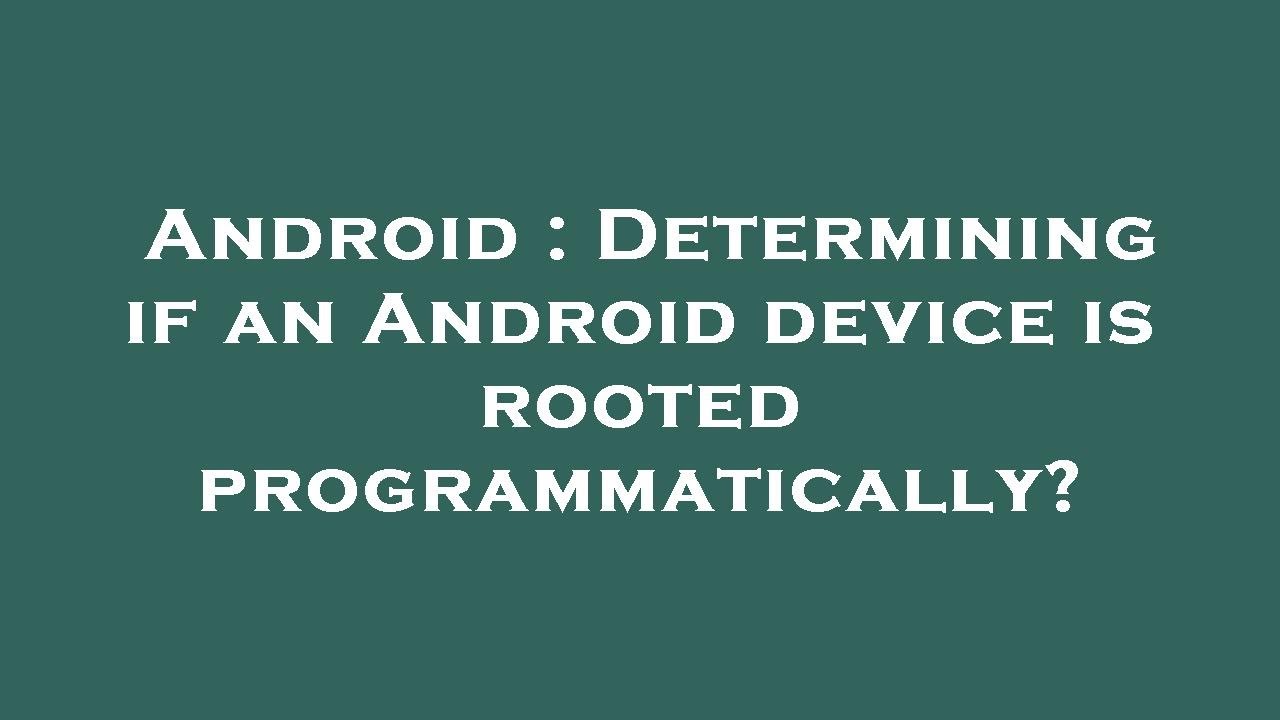 Android Determining If An Android Device Is Rooted Programmatically