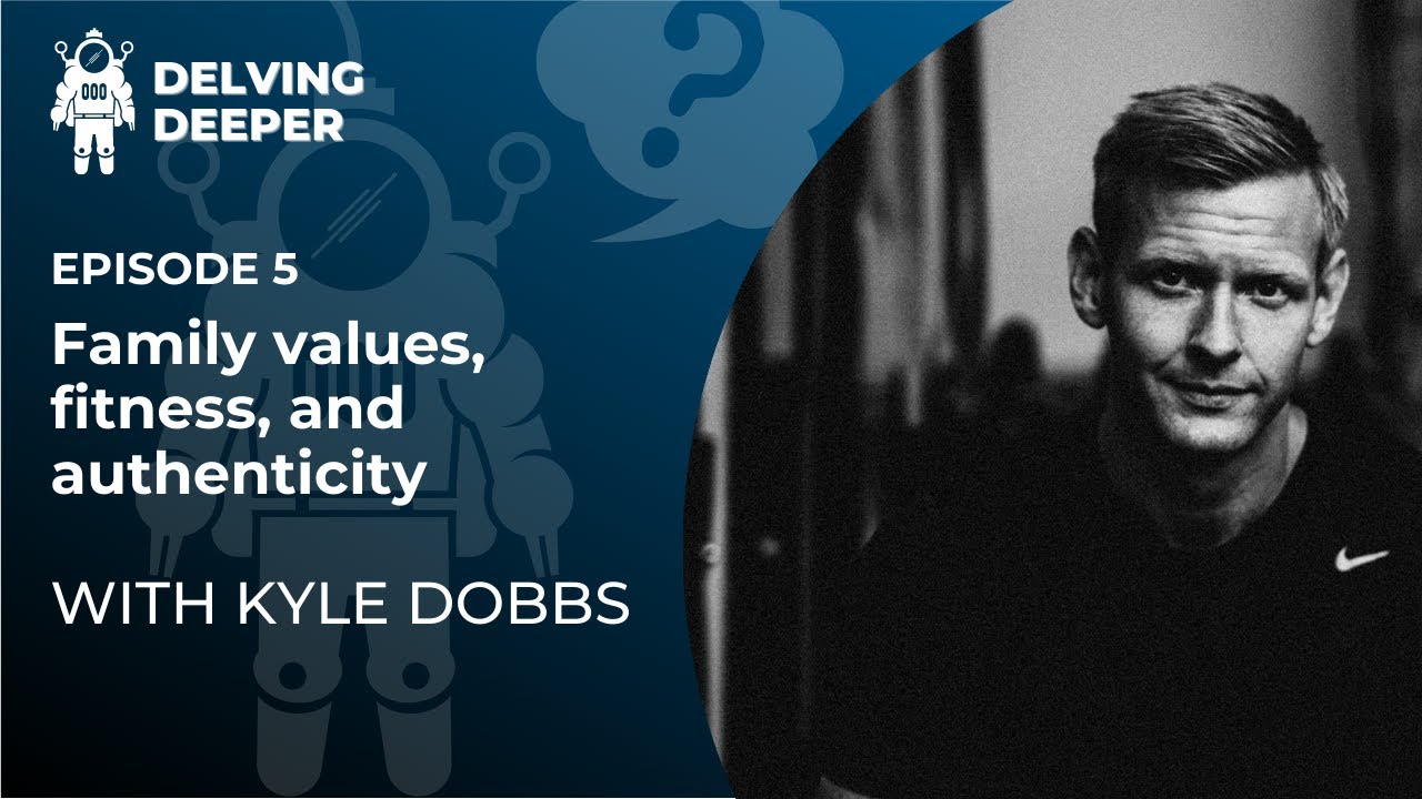 Delving Deeper Ep 5: Family values, fitness, and authenticity with Kyle ...