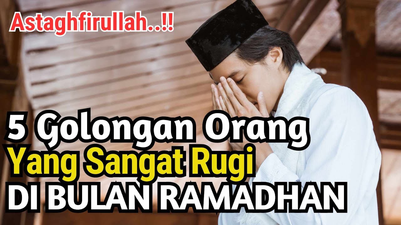 Wajib Tahu!! 5 Golongan Orang Yang Sangat Rugi Di Bulan Ramadhan ...