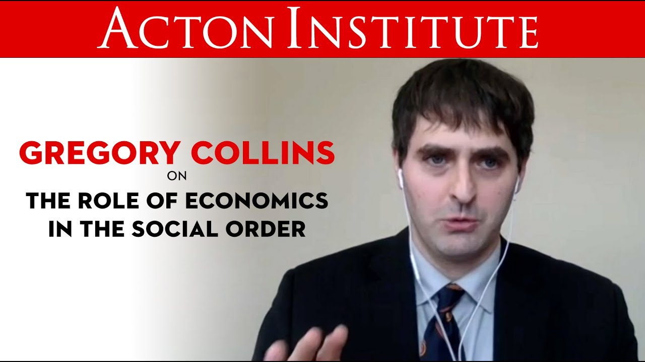 Gregory Collins on the role of economics in the social order - YouTube
