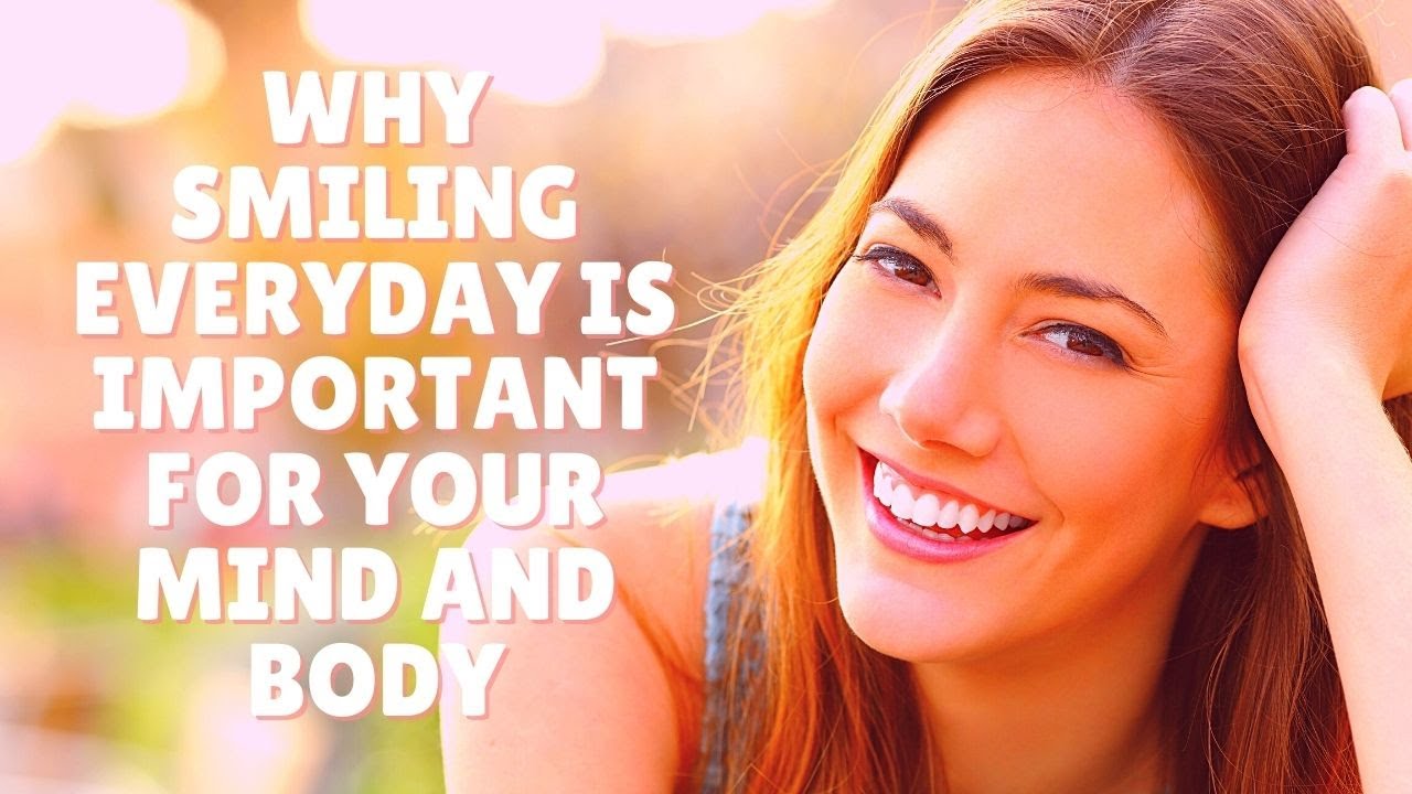 Why Smiling every day Is Important For Your Mind and Body - YouTube