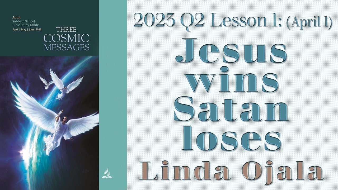 Jesus Wins/Satan Loses - Lesson 1 April 1 Q2 2023 - Linda Ojala Come ...