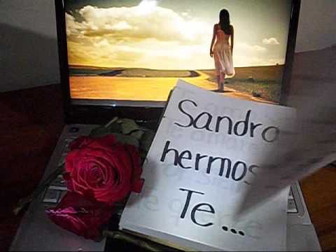 SANDRA TE AMO..........UNA CANCION PARA TI......... - YouTube