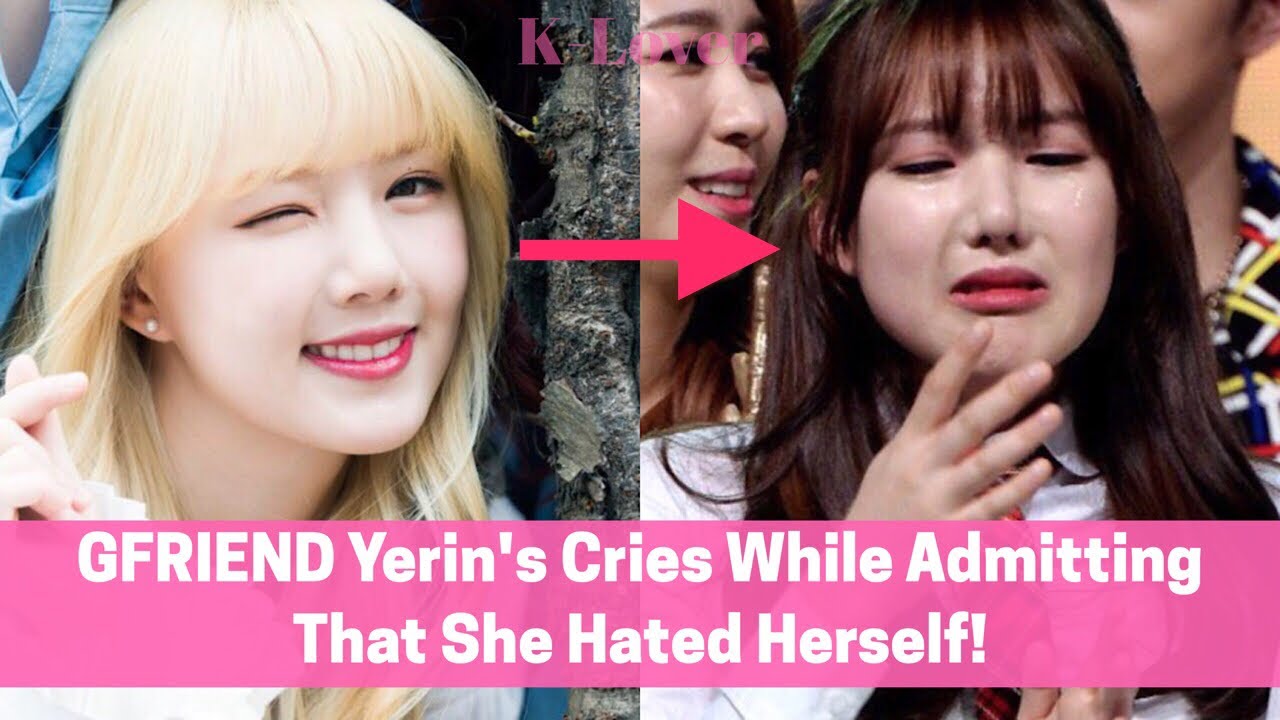 GFRIEND's Yerin Cries While Admitting That She Hates Herself - YouTube