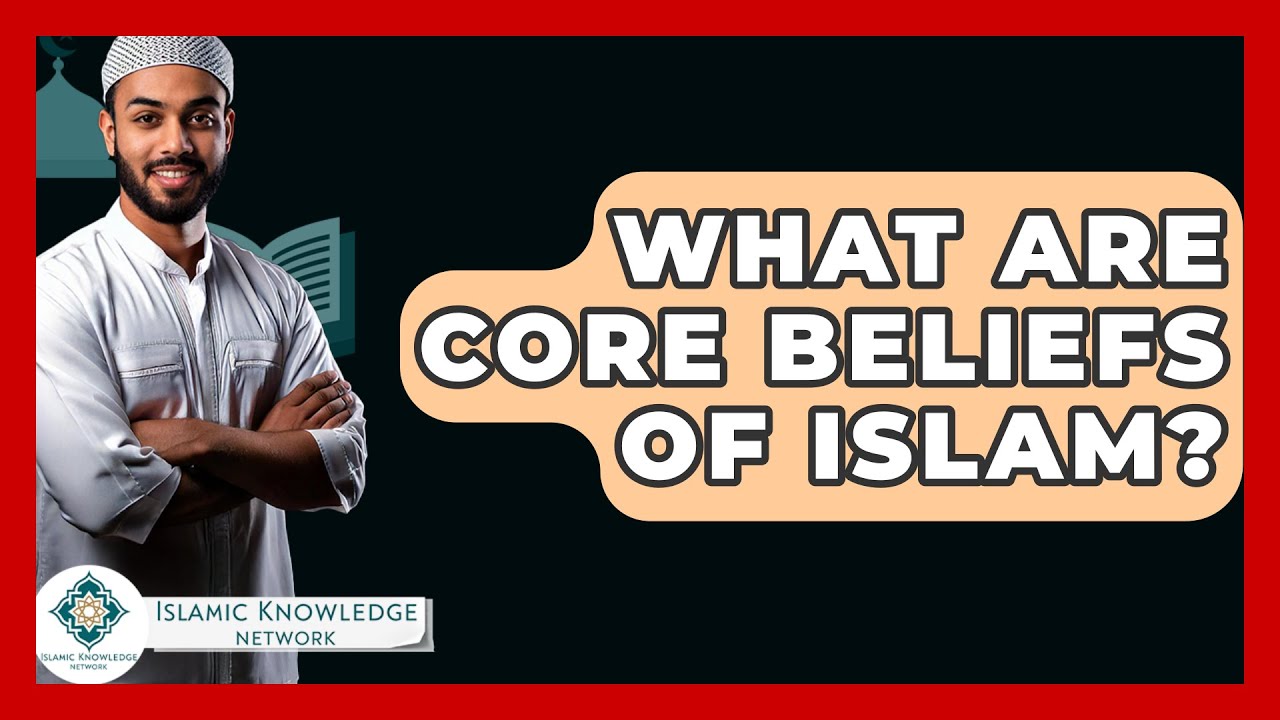 What Are Core Beliefs Of Islam? - Islamic Knowledge Network - YouTube