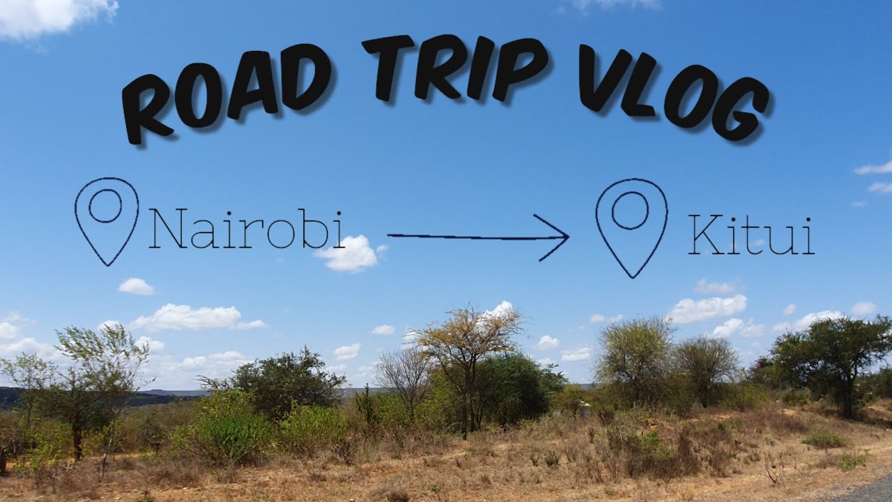 Kitui | a road trip vlog - YouTube