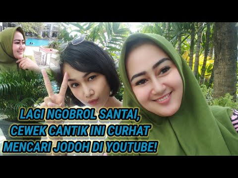 LAGI NGOBROL SANTAI, CEWEK CANTIK INI CURHAT MENCARI JODOH DI YOUTUBE! - YouTube