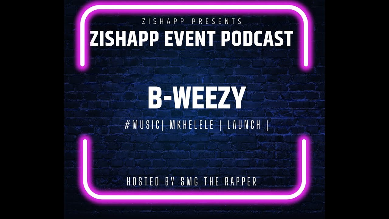 Zishapp Event Podcast - B-weezy | Music | Mkhelele | Business | Events ...