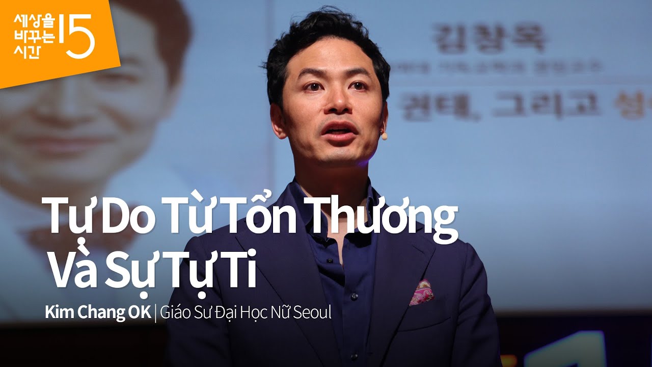 Tự Do Từ Tổn Thương Và Sự Tự Ti | Kim Chang Ok_Giáo Sư Đại Học Nữ Seoul ...