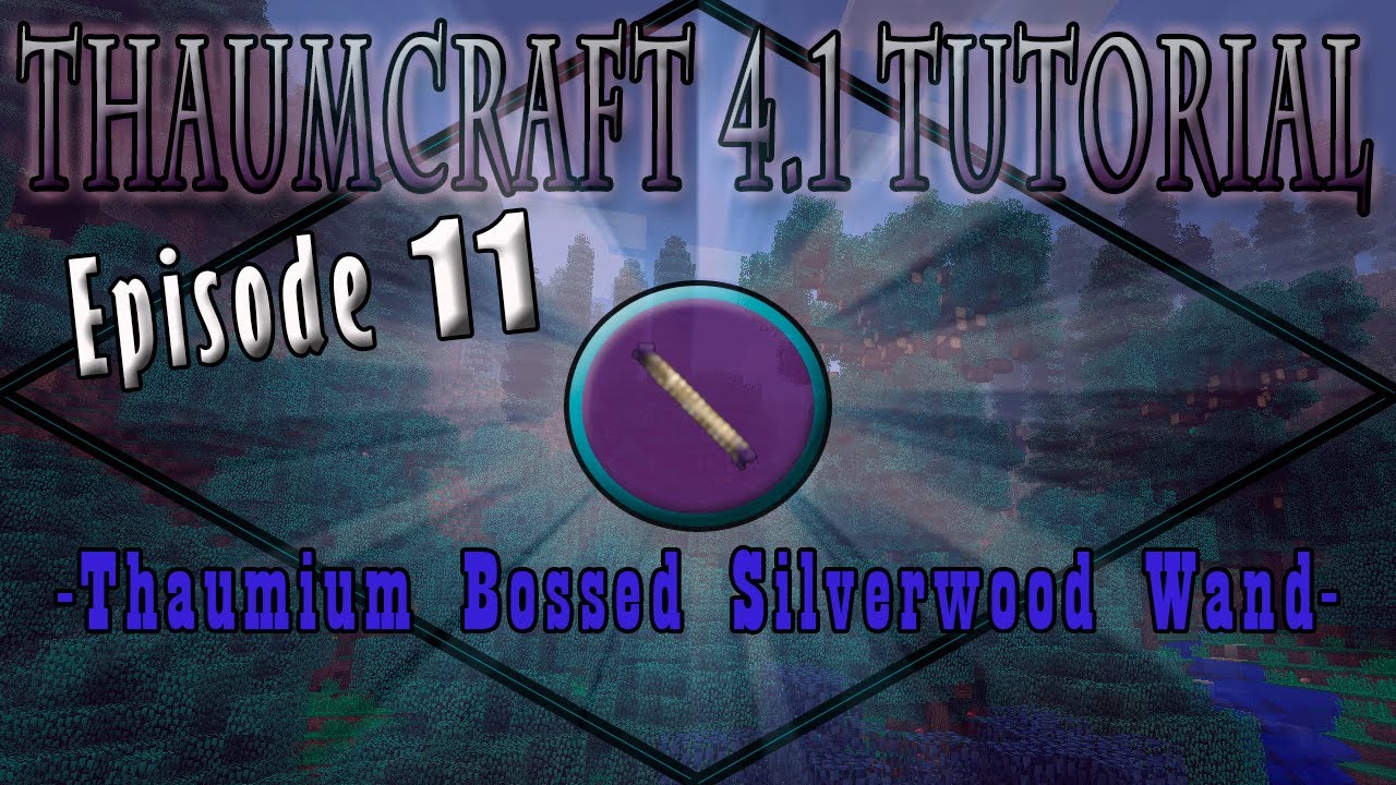 Thaumcraft 4.1 E11 - Thaumium Bossed Silverwood Wand - YouTube
