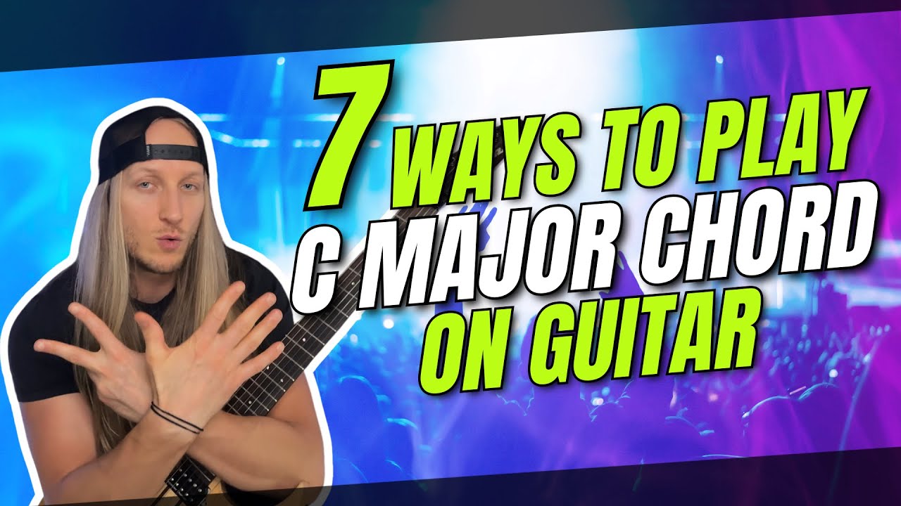 7 Ways to Play C Major Chord On Guitar - YouTube