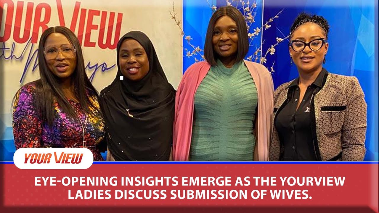 Mindblowing Revelations As Yourview Ladies Speak Wives Submissiveness | FULL VIDEO - YouTube