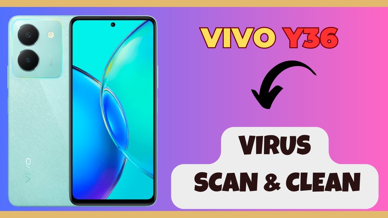 Virus Scan Clean VIVO Y36 How To Scan Virus Virus Settings virus-scan-clean-vivo-y36-how-to-scan-virus-virus-settings