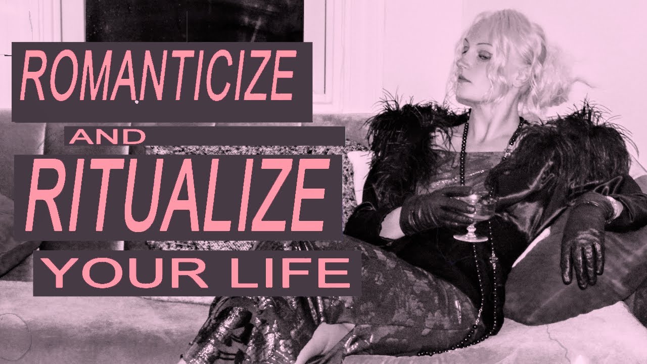 How To ROMANTICIZE Your Life by Ritualizing EVERYTHING - YouTube