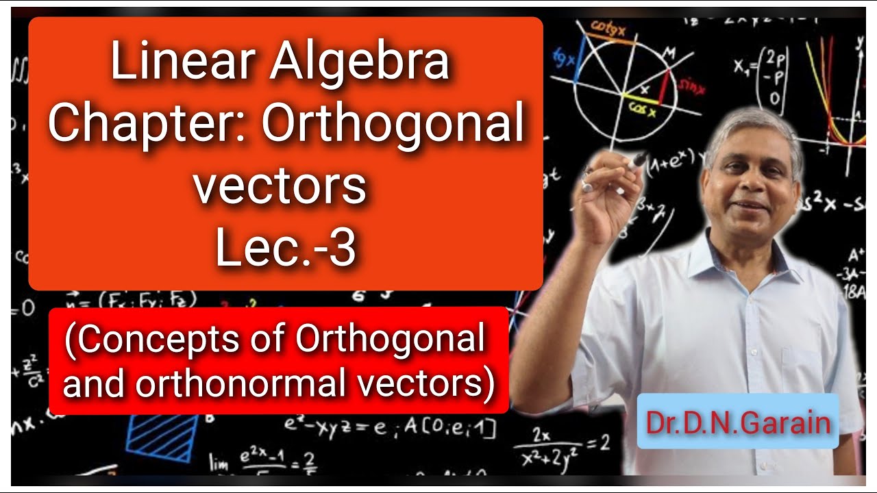 Orthogonal vectors, Lec.-3 (Concepts of orthogonal and orthonormal ...