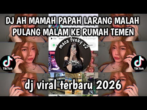 DJ AH MAMAH PAPAH LARANG MALAH PULANG MALAM KE RUMAH TEMEN DJ VIRAL TERBARU 2026 YANG KALIAN CARI❗❗❗