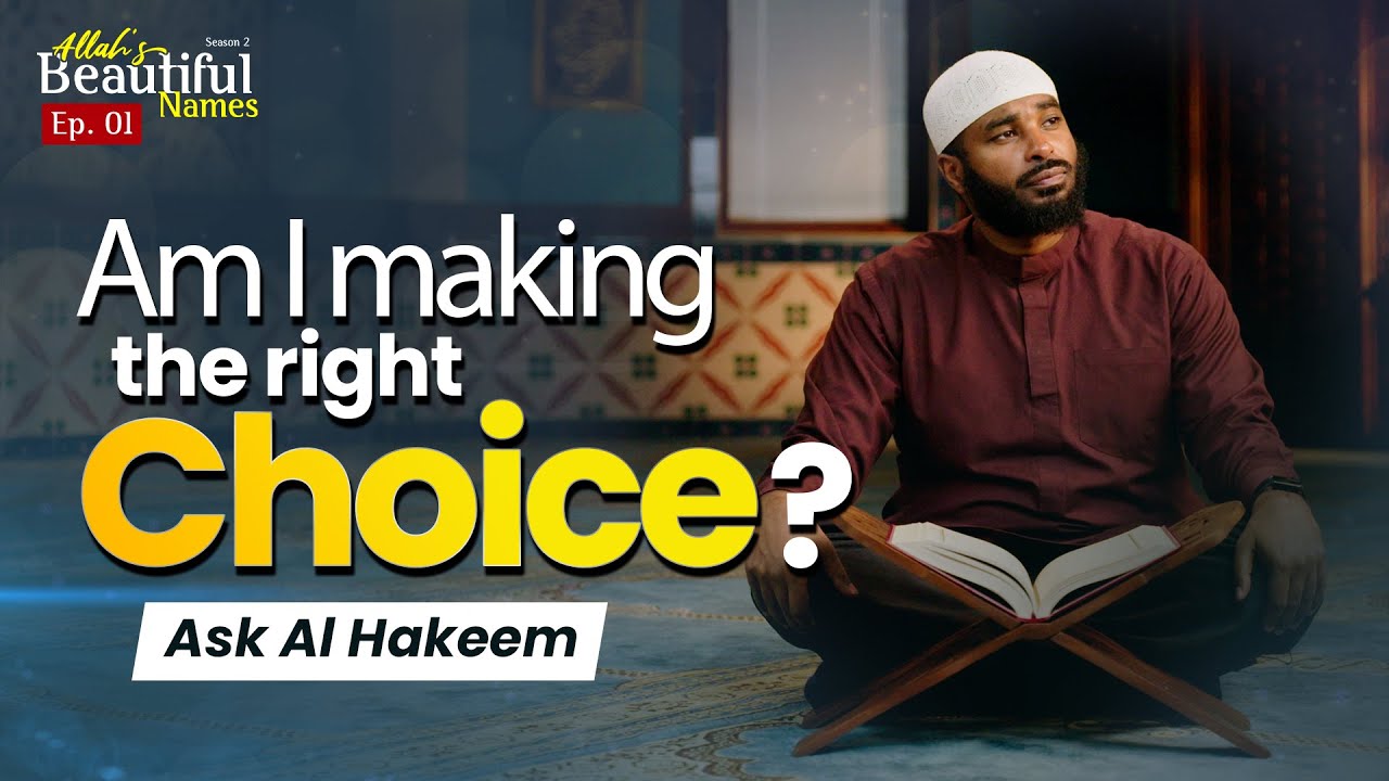 "Am I making the right choice?" Ask Al Hakeem | Allah's Beautiful Names ...