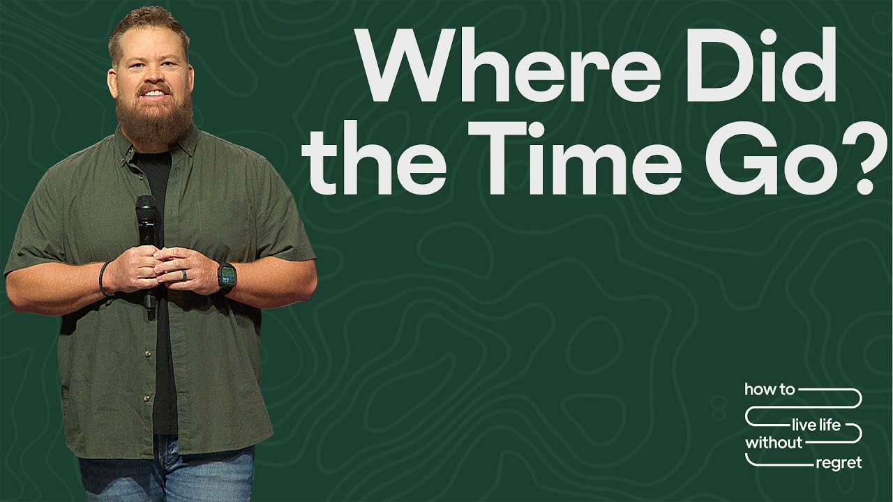 Where Did the Time Go? | Journey Church - YouTube