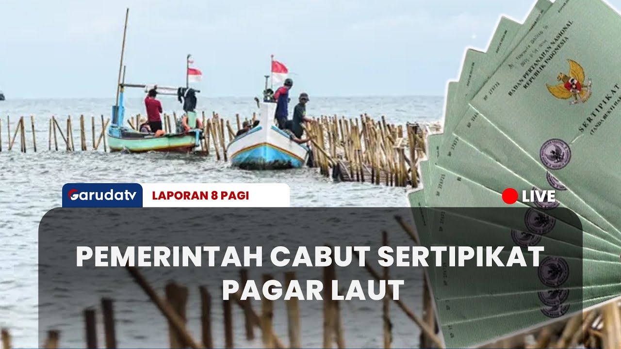 🔴Pemerintah Cabut Sertipikat Pagar Laut | Laporan 8 Pagi - YouTube