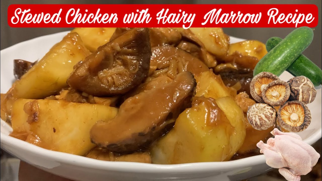Stewed Chicken with Hairy Marrow (Chinese Recipe) | Cooking Maid ...