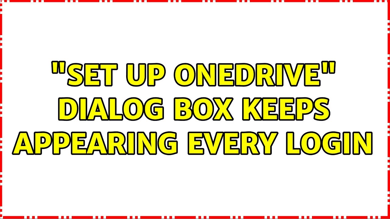 "Set up OneDrive" dialog box keeps appearing every login - YouTube