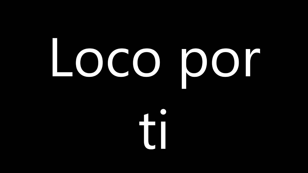 Los Reyes Vagos - Loco Por Ti (Letra) - YouTube