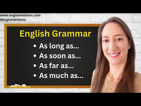 English Grammar: As long as, as soon as, as much as, as far as