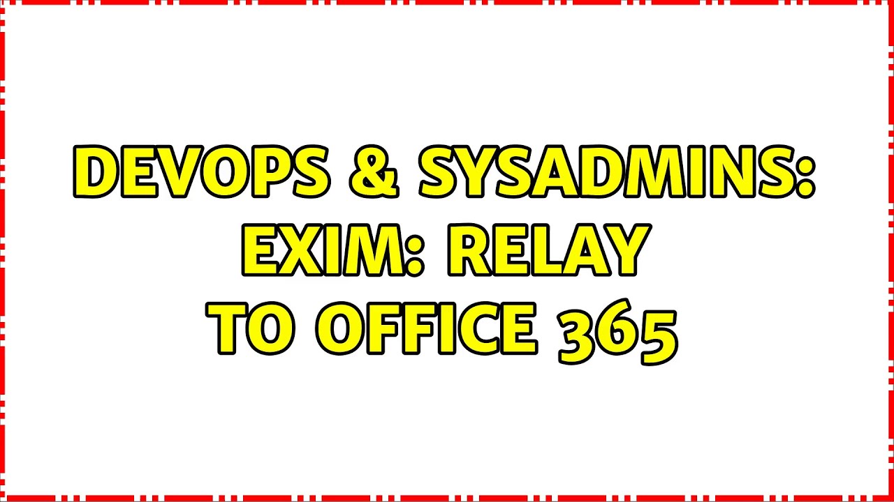 DevOps & SysAdmins: EXIM: Relay to Office 365 - YouTube