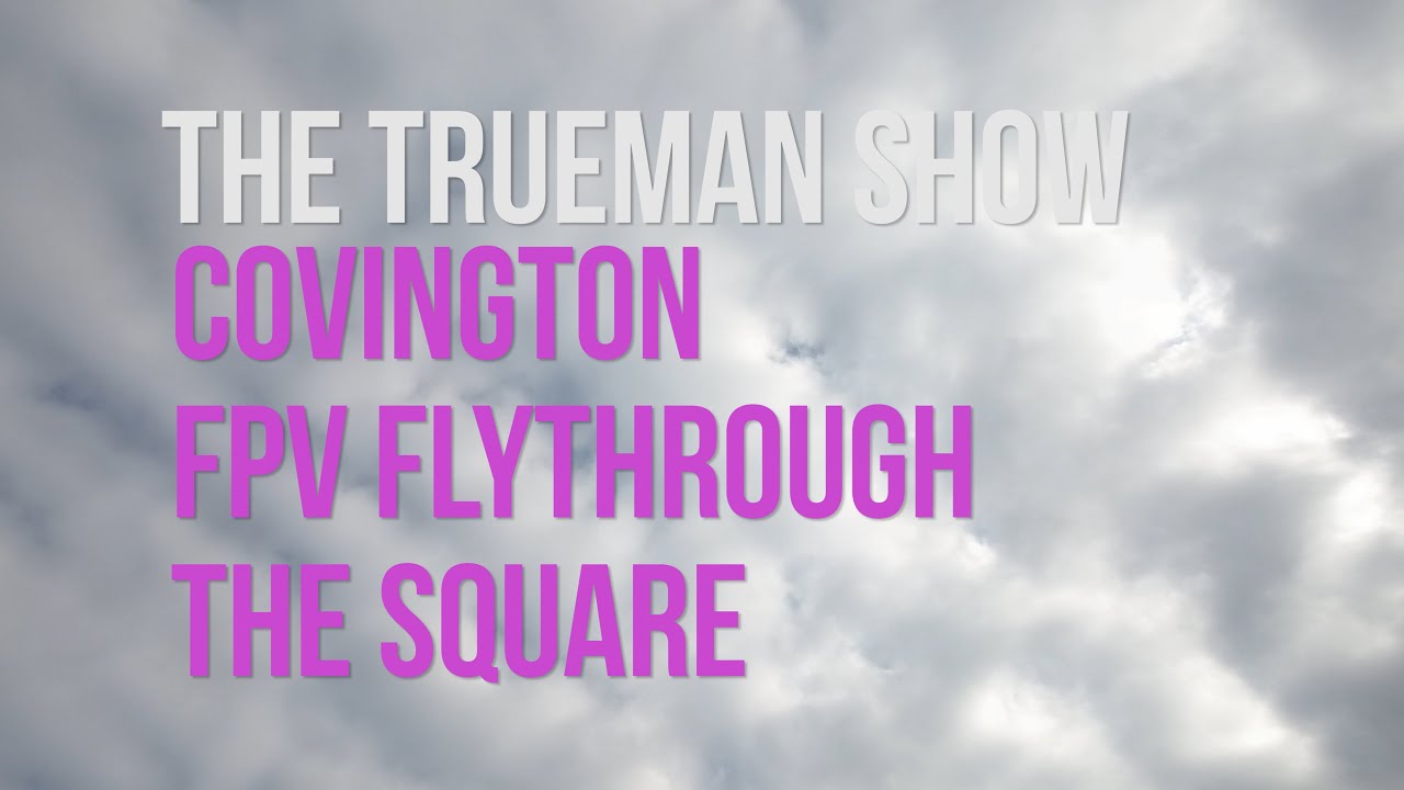 THE TRUEMAN SHOW FPV Covington - YouTube