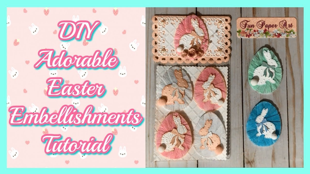 🎀 DIY ADORABLE EASTER EMBELLISHMENTS TUTORIAL 🎀 - YouTube