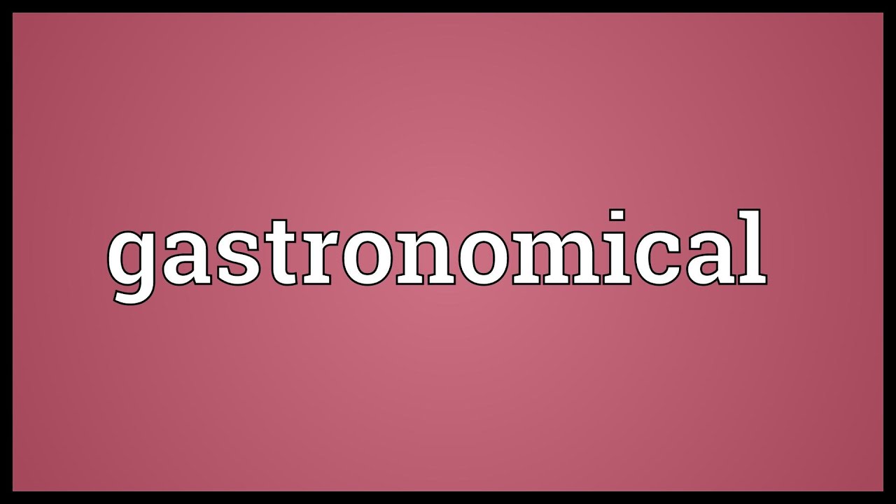 What Does The Term Gastronomical Mean Mastery Wiki what-does-the-term-gastronomical-mean-mastery-wiki