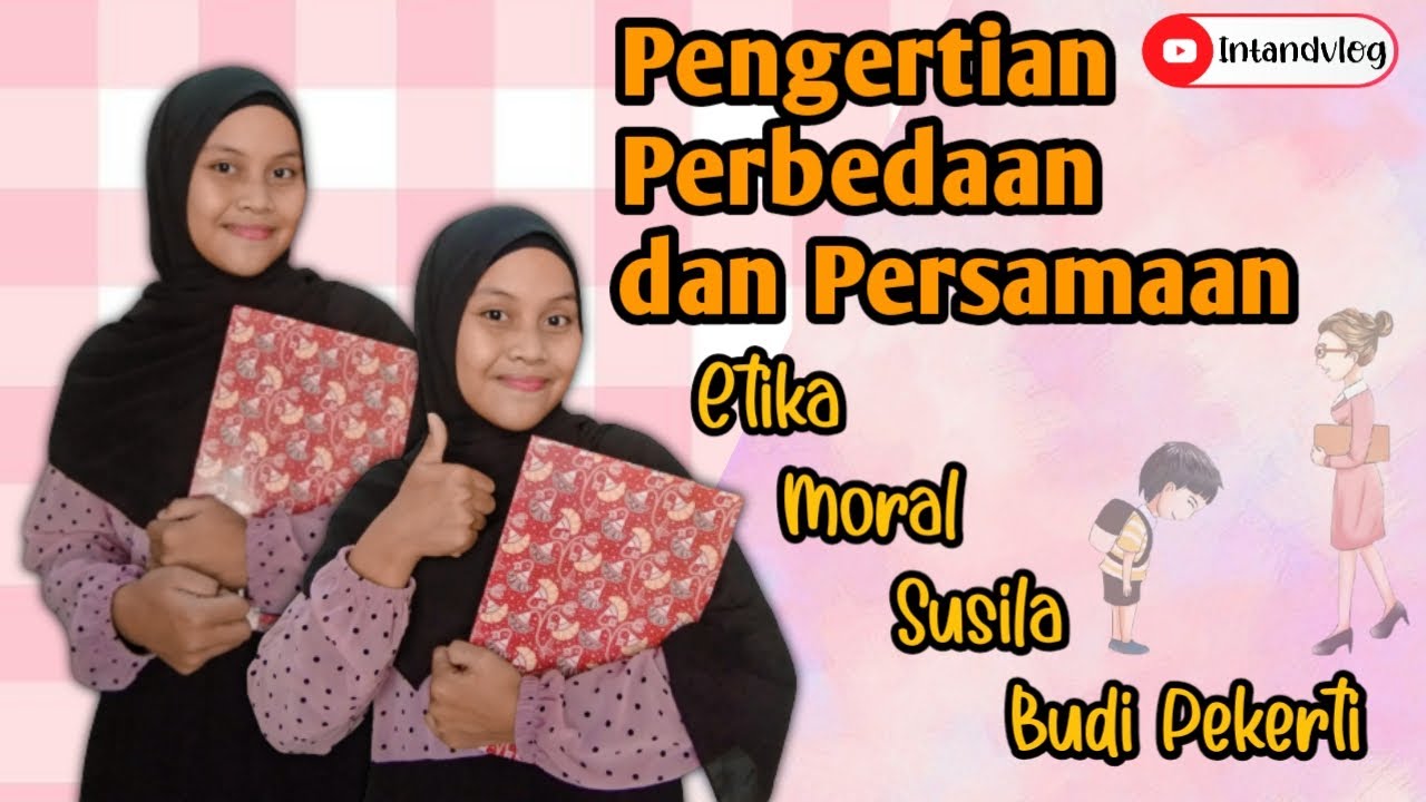 📎Pengertian, Perbedaan dan Persamaan Etika, Moral ,Susila, Budi Pekerti ...