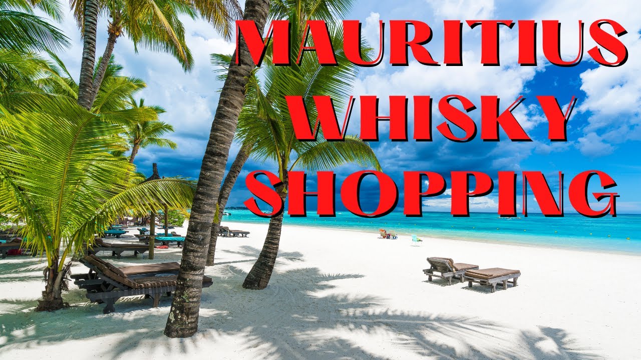 Whisky shopping in Mauritius | Whisky - YouTube