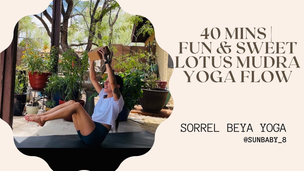 40 MINS FUN & SWEET LOTUS MUDRA YOGA FLOW | sorrel beya yoga - YouTube