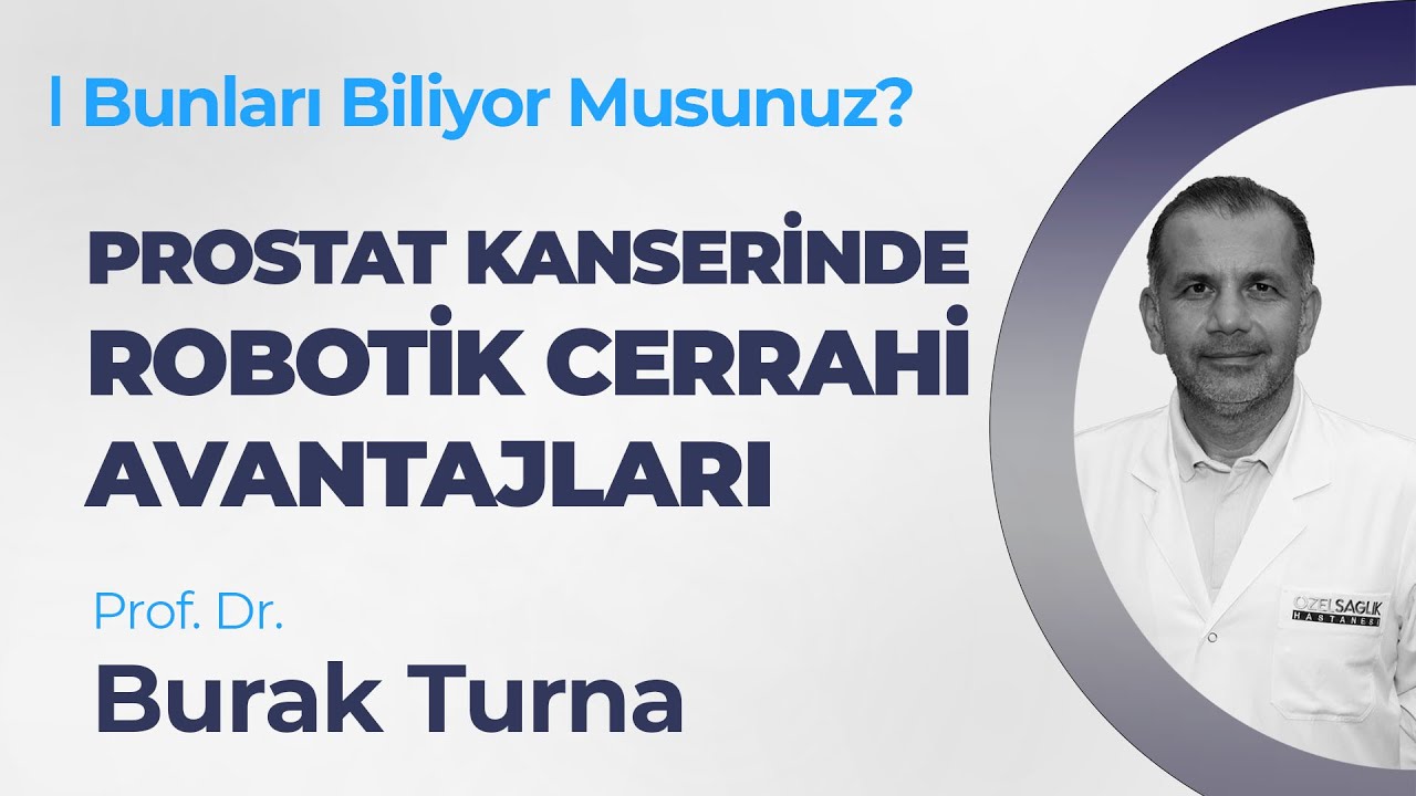 Prostat Kanserinde Robotik Cerrahi Avantajları – Prof. Dr. Burak Turna | Bunları Biliyor Musunuz ...