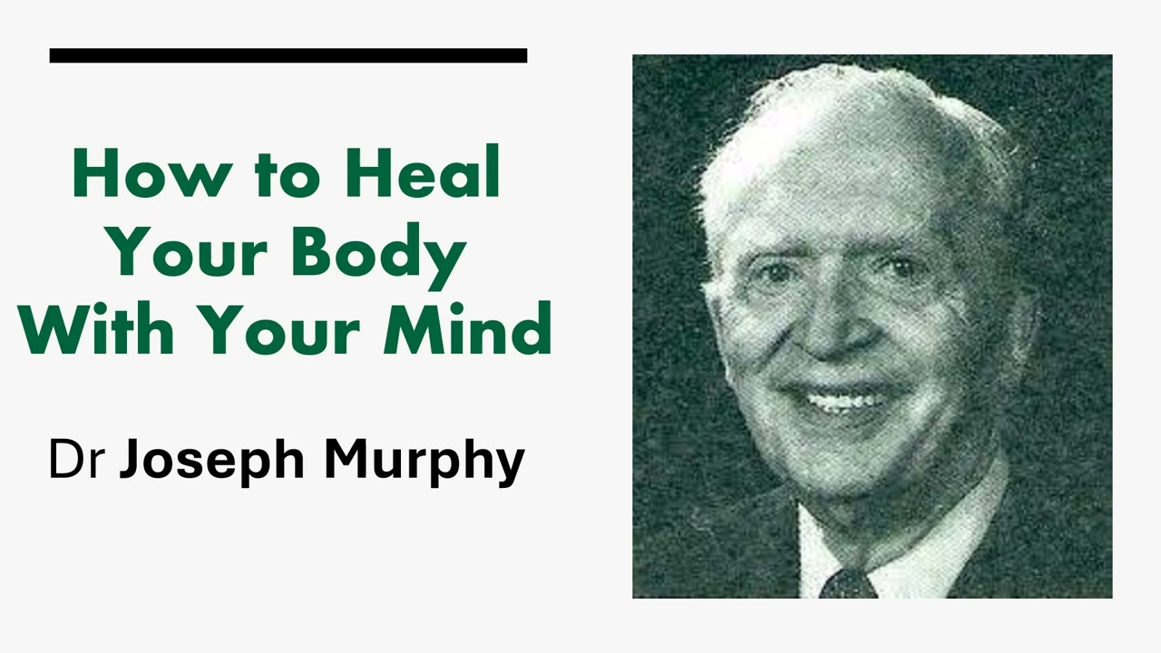 How to Heal Your Body With Your Mind - Dr Joseph Murphy - YouTube