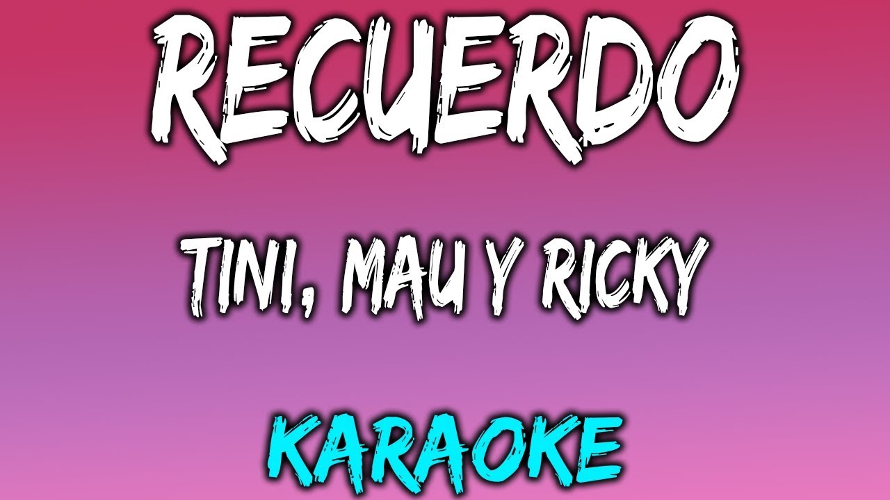Recuerdo (Karaoke y Letra) - TINI, Mau y Ricky - YouTube