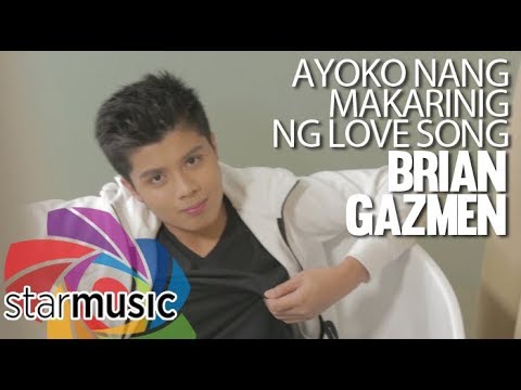 Ayoko Na Makarinig Ng Love Song - Brian Gazmen (Music Video) - YouTube