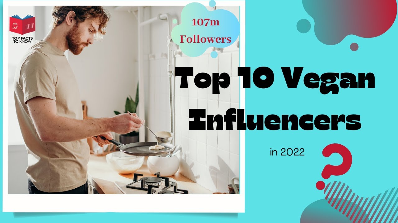 Top 10 Vegan Influencers You Should Know in 2022. Top facts to Know ...