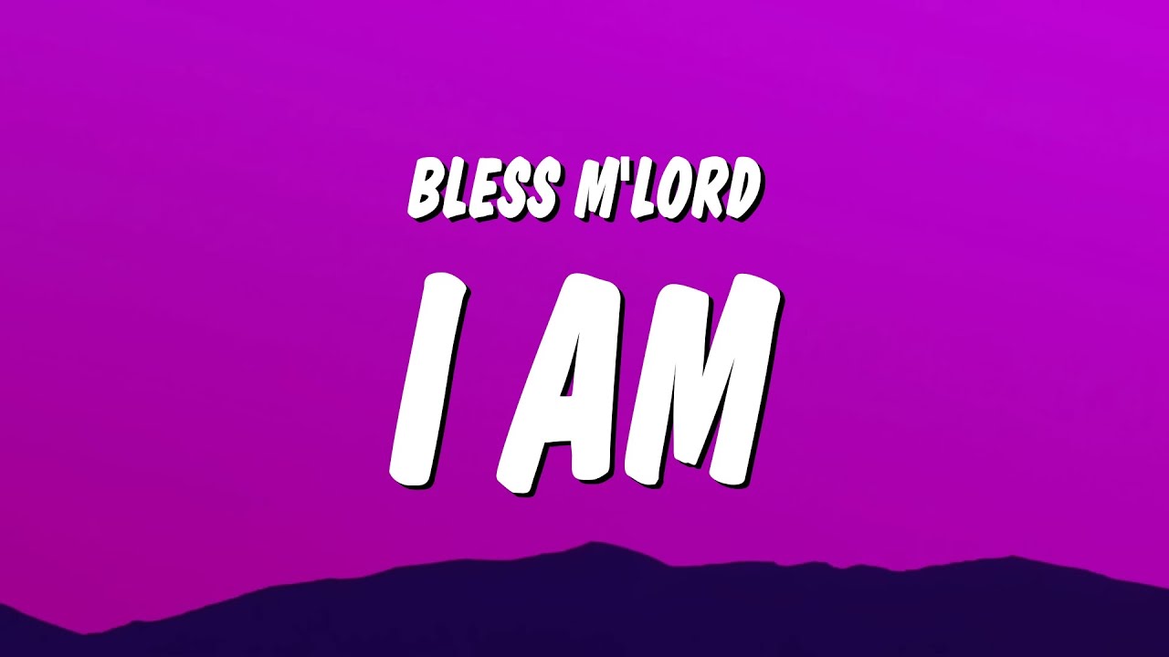 Bless M'Lord - I am (Lyrics) - YouTube