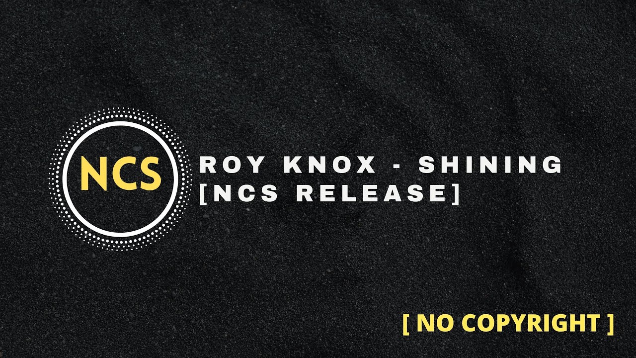 [NO COPYRIGHT] 🎧 ROY KNOX - Shining [NCS Release] 🎶 - YouTube