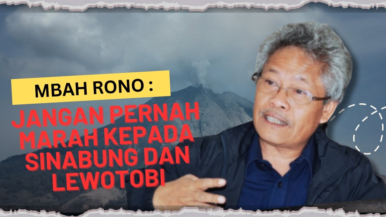 [BIOGRAFI] MBAH RONO : JANGAN PERNAH MARAH KEPADA SINABUNG DAN LEWOTOBI ...